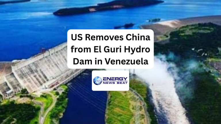 US Removes China from El Guri Hydro Dam in Venezuela - Energy News Beat